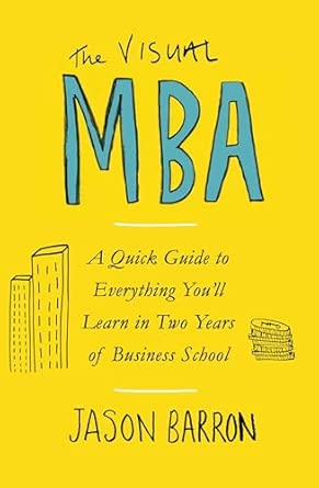 The Visual MBA: A Quick Guide to Everything You’ll Learn in Two Years ...