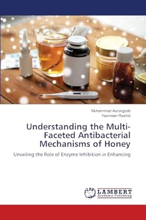 Buy Understanding the Multi-Faceted Antibacterial Mechanisms of Honey ...