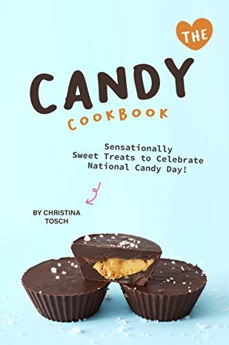 The Candy Cookbook: Sensationally Sweet Treats to Celebrate National ...