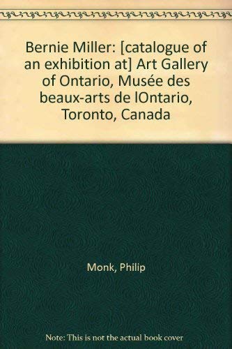 Bernie Miller: June 14-August 24, 1986: Monk, Philip: 9780919777323 ...