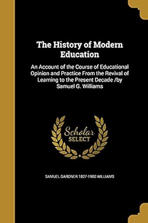 The History of Modern Education: An Account of the Course of ...