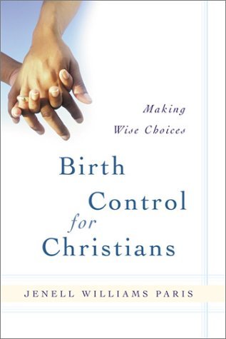 Birth Control for Christians: Making Wise Choices: Paris, Jenell ...