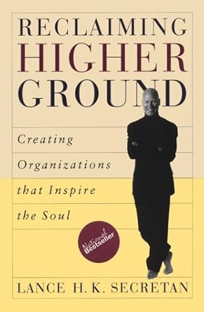 Reclaiming Higher Ground: Creating Organizations that Inspire the Soul ...