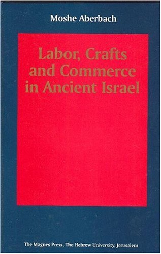 Labor, Crafts and Commerce in Ancient Israel: Moshe, Aberbach ...