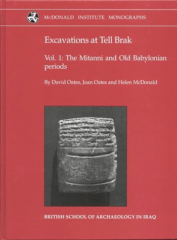 Excavations at Tell Brak 1: The Mitanni and Old Babylonian periods ...