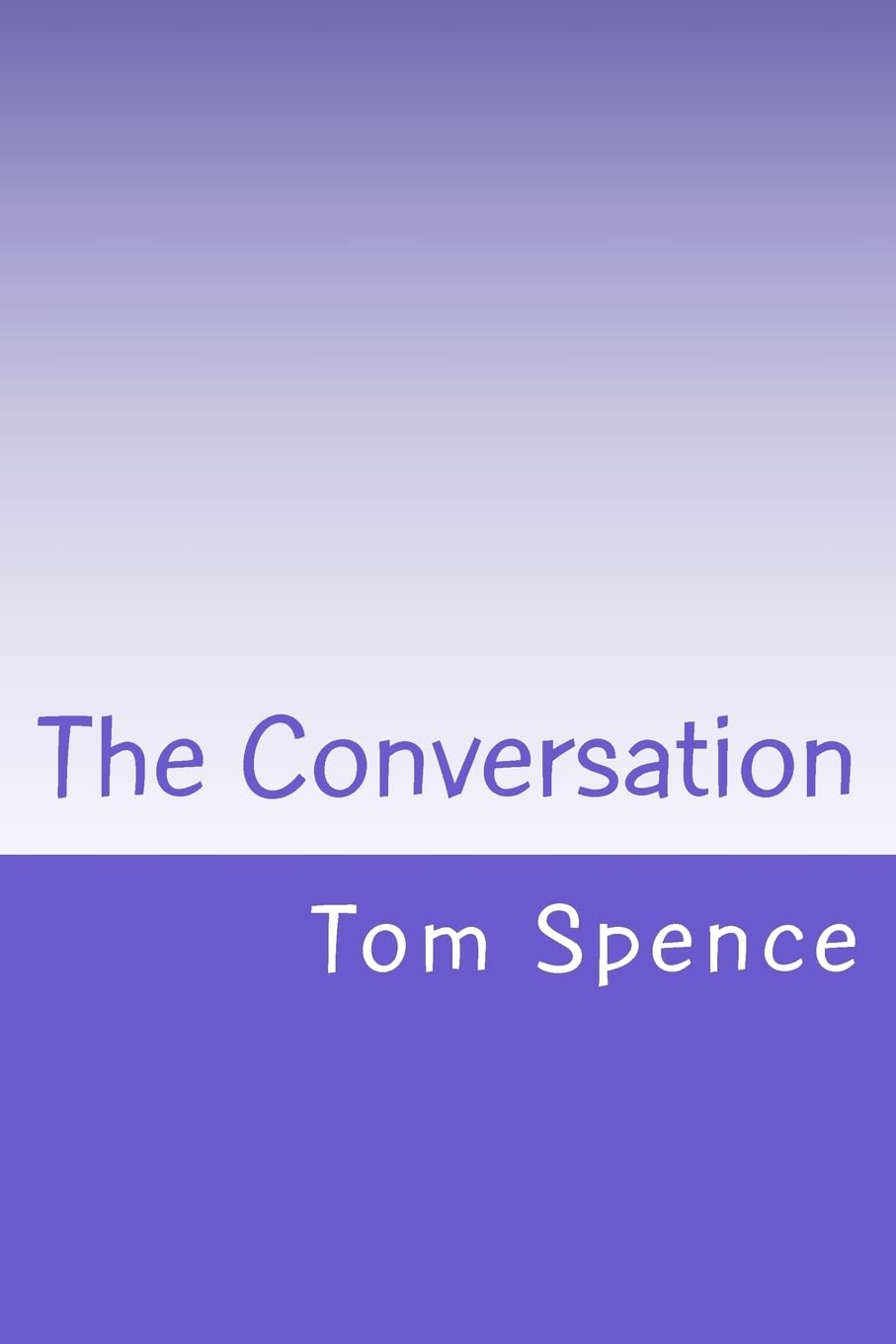 The Conversation: Spence, Tom: 9781502948472: Amazon.com: Books
