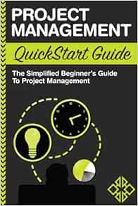 Amazon.com: Project Management: QuickStart Guide - The Simplified Beginner's Guide to Project ...