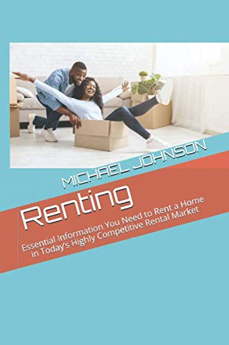 Renting: Essential Information You Need to Rent a Home in Today’s ...