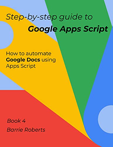 Step-by-step Guide to Google Apps Script 4 - Documents (Step-by-step ...