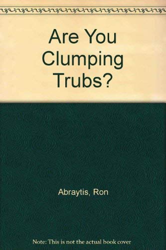 Are You Clumping Trubs?: A Novel: Abraytis, Ron: 9781881555148: Amazon ...