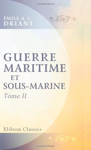 Guerre maritime et sous-marine: Par le capitaine Danrit [pseud ...
