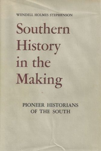 Southern History in the Making : Pioneer Historians of the South ...