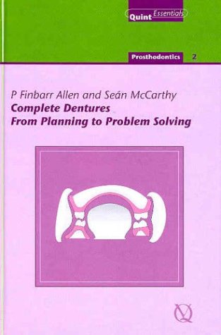 Complete Dentures: From Planning To Problem Solving (Quintessentials of ...