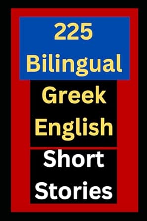 225 Bilingual Greek English Short Stories: With Line by Line Parallel ...
