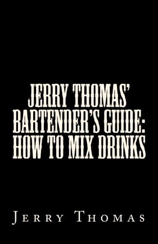 Jerry Thomas' Bartender's Guide: How To Mix Drinks: Thomas, Jerry: 9781463516741: Amazon.com: Books