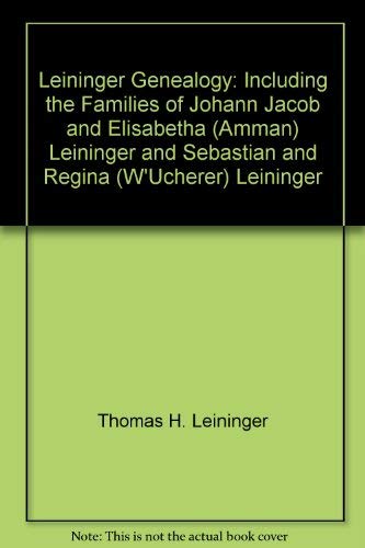 Leininger Genealogy: Including the Families of Johann Jacob and ...