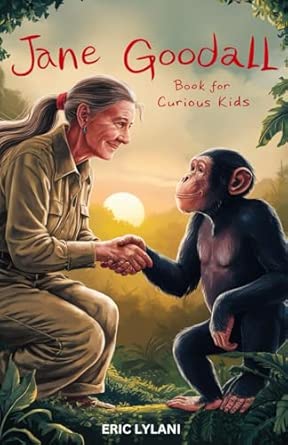 Jane Goodall Book for Curious Kids: Exploring the Extraordinary Life of ...