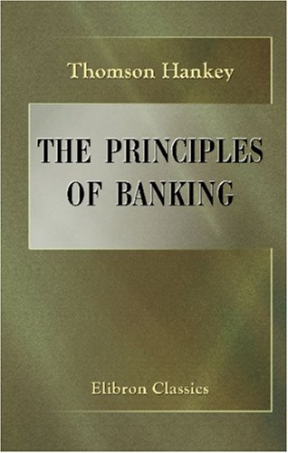 The Principles of Banking: Hankey, Thomson: 9780543905567: Amazon.com ...