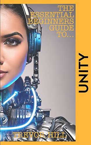 The Essential Beginners Guide to Unity: A handbook for getting started ...