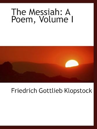 The Messiah: A Poem, Volume I: Amazon.co.uk: Klopstock, Friedrich ...