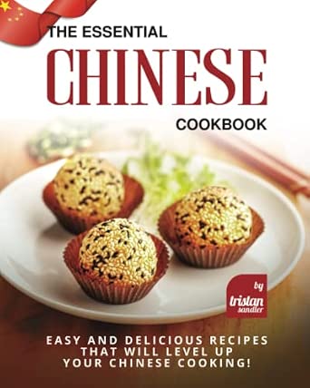 The Essential Chinese Cookbook: Easy and Delicious Recipes That Will ...