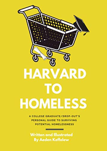 Harvard to Homeless: A College Graduate/Drop-Out’s Personal Guide to ...