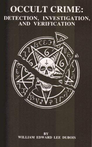 Occult crime: Detection, investigation, and verification: Dubois ...