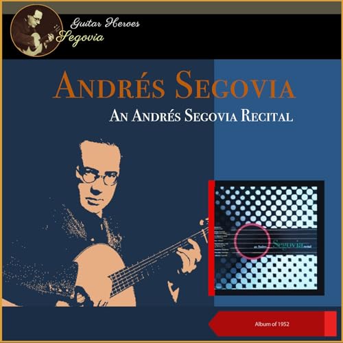 Play An Andrés Segovia Recital (Album of 1952) by Andrés Segovia on ...