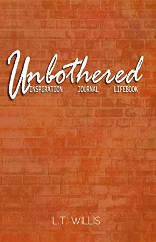 Unbothered: Inspiration Journal Lifebook: Willis, L.T.: 9781946746627 ...