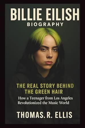 BILLIE EILISH BIOGRAPHY : The Real Story Behind the Green Hair: How a ...