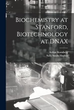 Biochemistry at Stanford, Biotechnology at DNAX: Hughes, Sally Smith ...