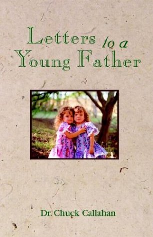 Letters to a Young Father: Callahan, Chuck: 9781579216023: Amazon.com ...
