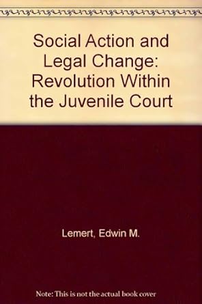 Social Action and Legal Change: Revolution Within the Juvenile Court ...
