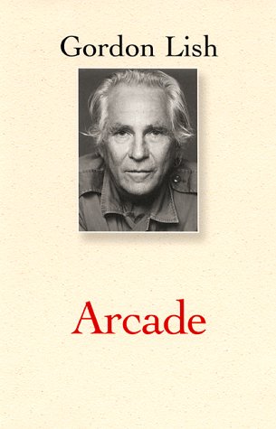 Arcade or How to Write a Novel (Lish, Gordon): Lish, Gordon ...