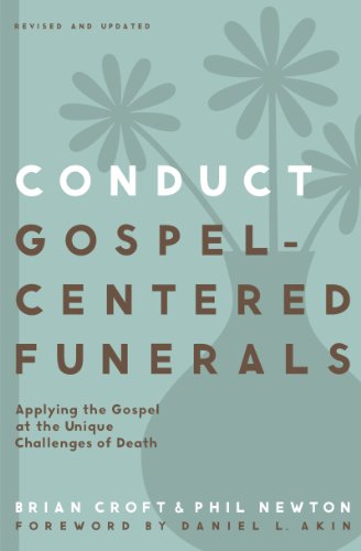 Conduct Gospel-Centered Funerals: Applying the Gospel at the Unique ...