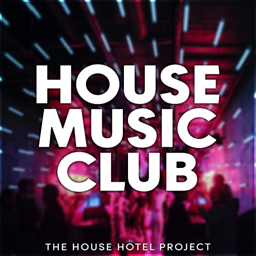 Amazon MusicでThe House Hotel ProjectのHouse Music Clubを再生する