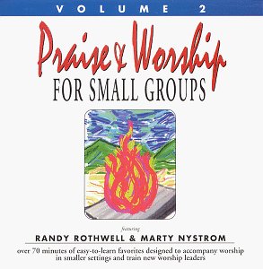 Randy Rothwell, Marty Nystrom - Praise & Worship for Small Groups ...