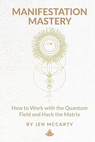 Manifestation Mastery: How to Work with the Quantum Field and Hack the Matrix - Kindle edition ...