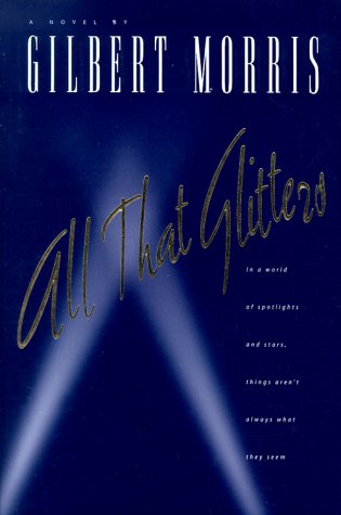 All That Glitters: Morris, Gilbert: 9781581341072: Amazon.com: Books