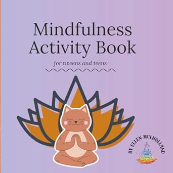 Mindfulness Activity Book for Tweens and Teens: Mulholland, Ellen ...