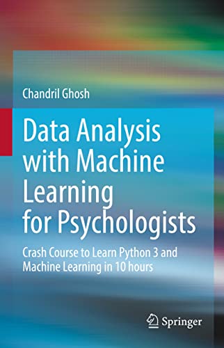 Data Analysis with Machine Learning for Psychologists: Crash Course to Learn Python 3 and ...