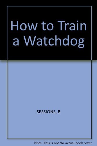 How to Train a Watchdog: Sessions, Bruce: 9780830647538: Amazon.com: Books