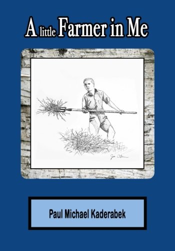 A Little Farmer in Me: Kaderabek, Paul Michael, Epperly, Betty ...
