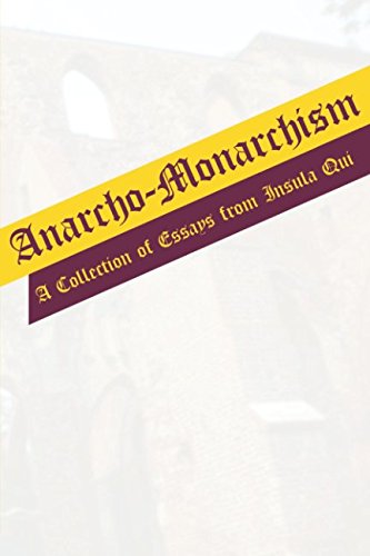 Anarcho-Monarchism: A Collection of Essays from Insula Qui: Qui, Insula ...