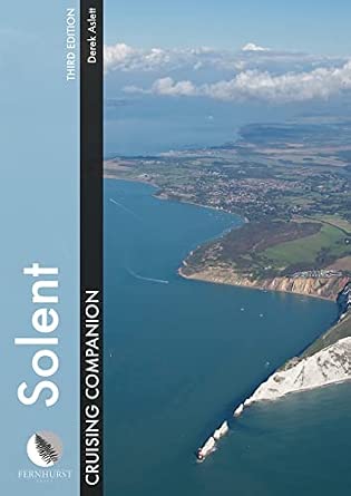 Solent Cruising Companion: A Yachtsman's Pilot and Cruising Guide to ...