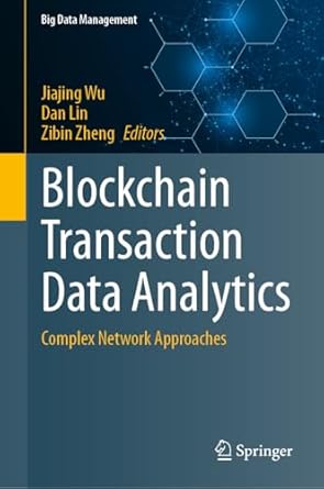 Blockchain Transaction Data Analytics: Complex Network Approaches (Big ...