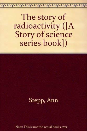 The story of radioactivity ([A Story of science series book]): Stepp ...