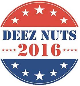 Amazon.com - Deez Nuts for President 2016 Sticker Decal Vinyl Vote ...