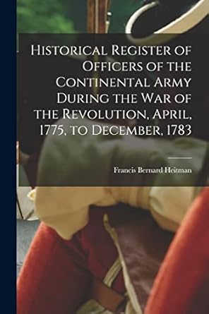 Amazon.com: Historical Register of Officers of the Continental Army ...