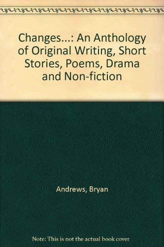 Changes...: An Anthology of Original Writing, Short Stories, Poems ...